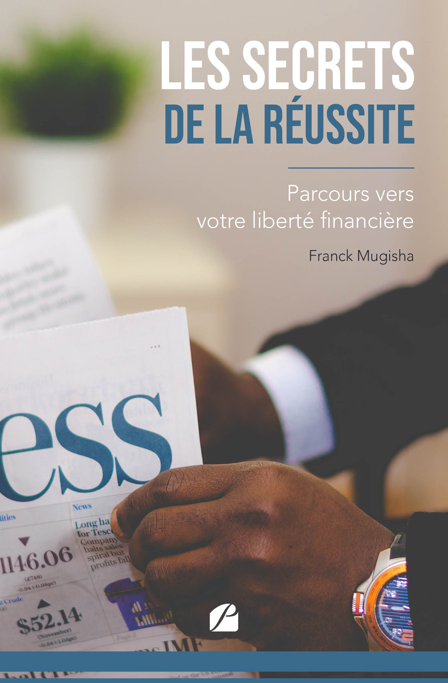 Les secrets de la réussite : parcours vers votre liberté financière ... Les secrets de la réussite : parcours vers votre liberté financière ...
