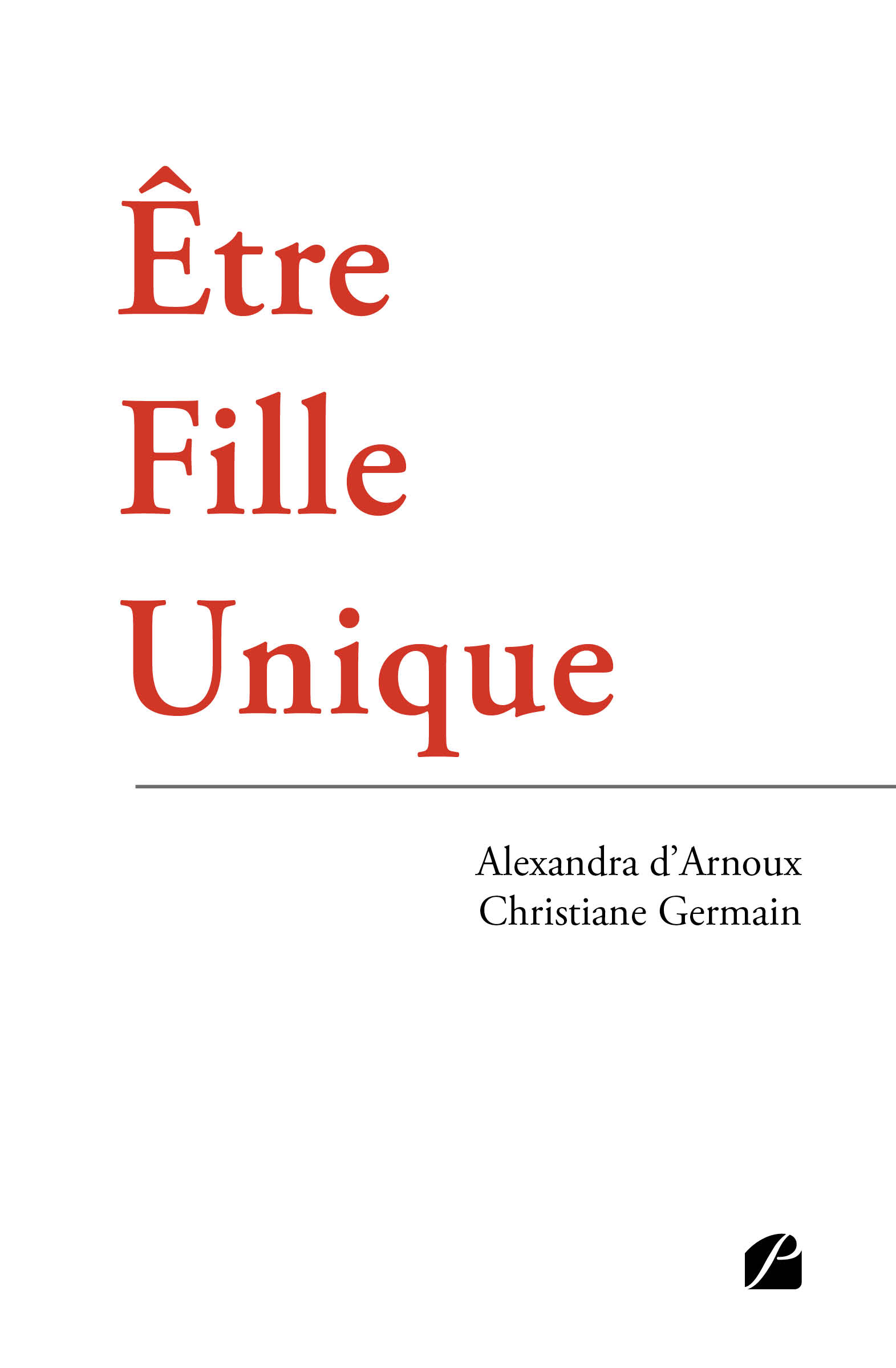 Être Fille Unique - Éditions du Panthéon