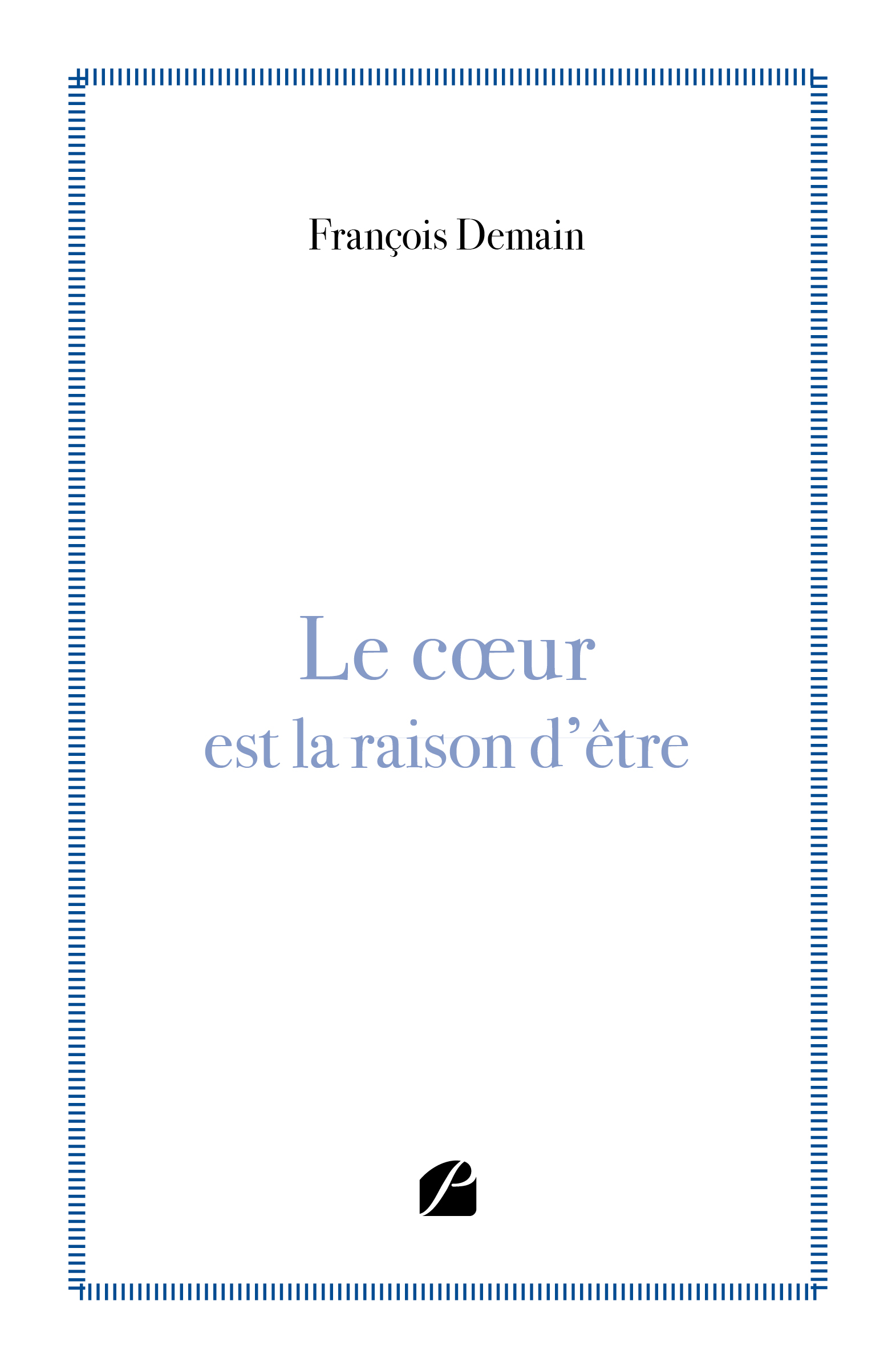 Le cœur est la raison d'être - Éditions du Panthéon