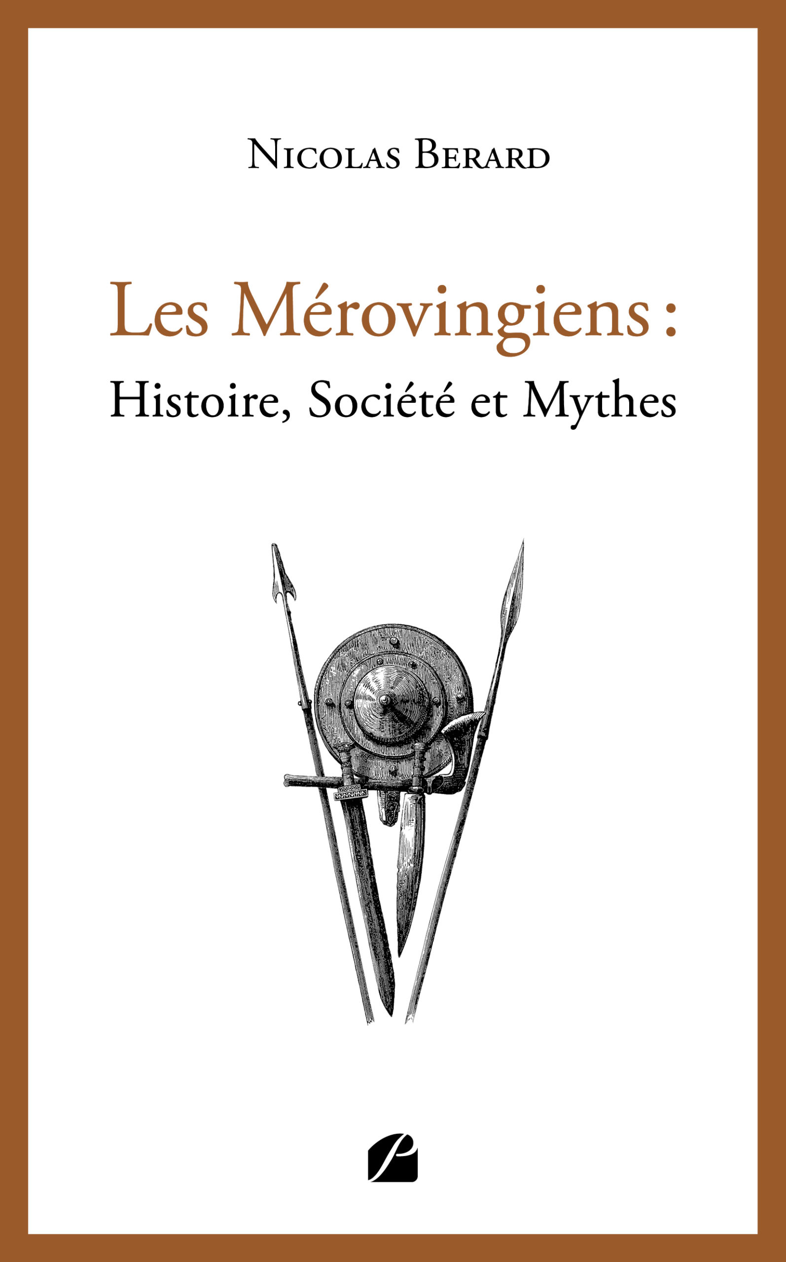 Les Mérovingiens : Histoire, Société et Mythes - Éditions du Panthéon